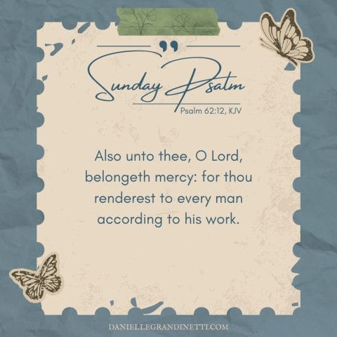 Sunday Psalm | Psalm 62:12 | Danielle Grandinetti