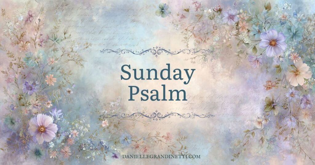 Sunday Psalm | Psalm 96:1 | Danielle Grandinetti